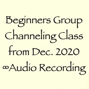 Beginners Group Channeling Class