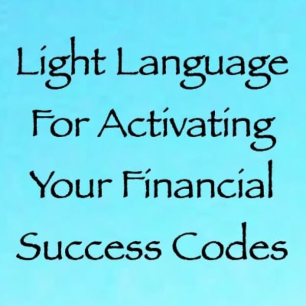 Light Language for Activating your Financial Success Codes ∞Pay What ... Light Language for Activating your Financial Success Codes ∞Pay What ...