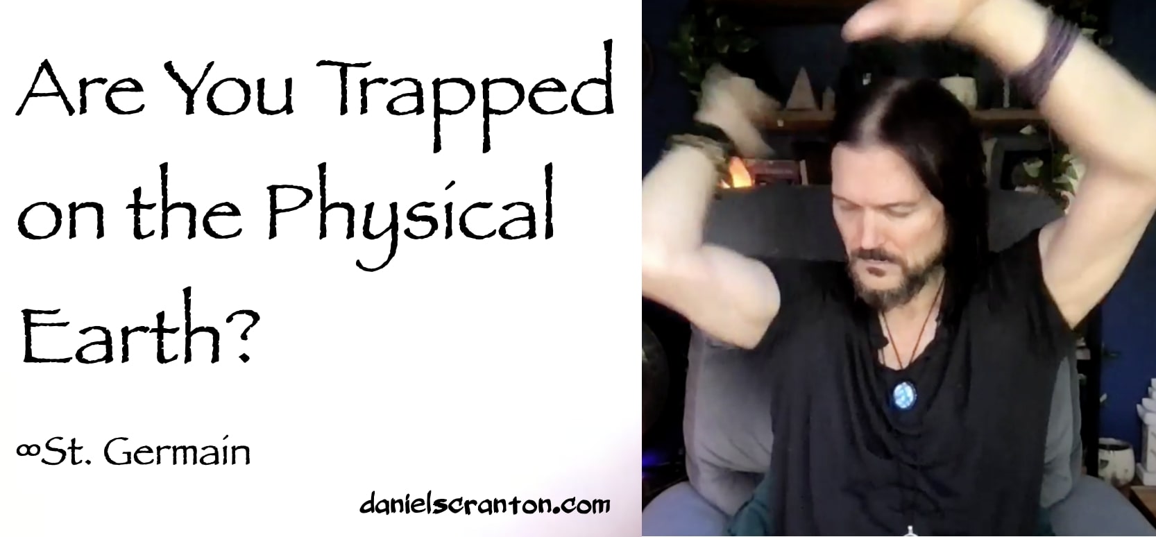 Are You Trapped on the Physical Earth? ∞St. Germain • Daniel Scranton's ...