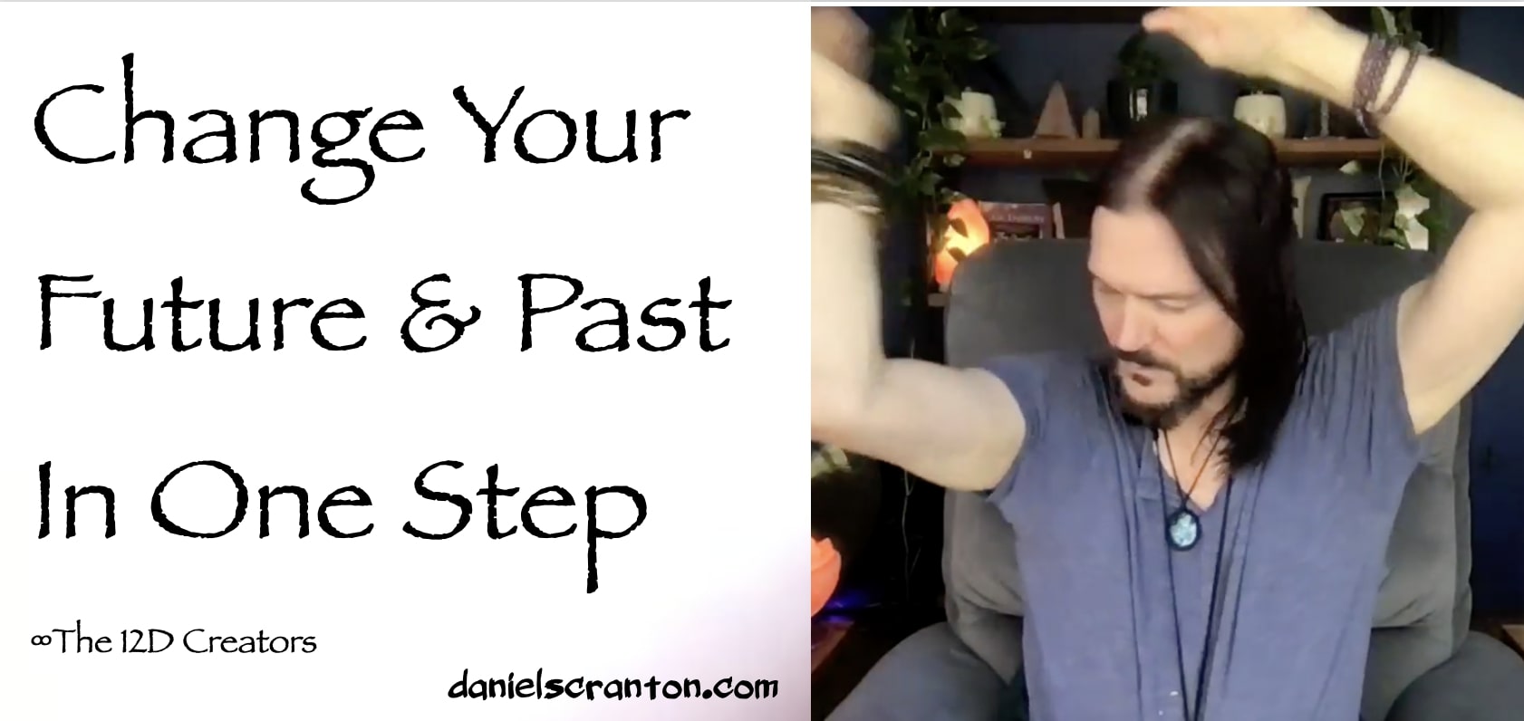 Change Your Future & Your Past in One Step ∞The Creators • Daniel ...