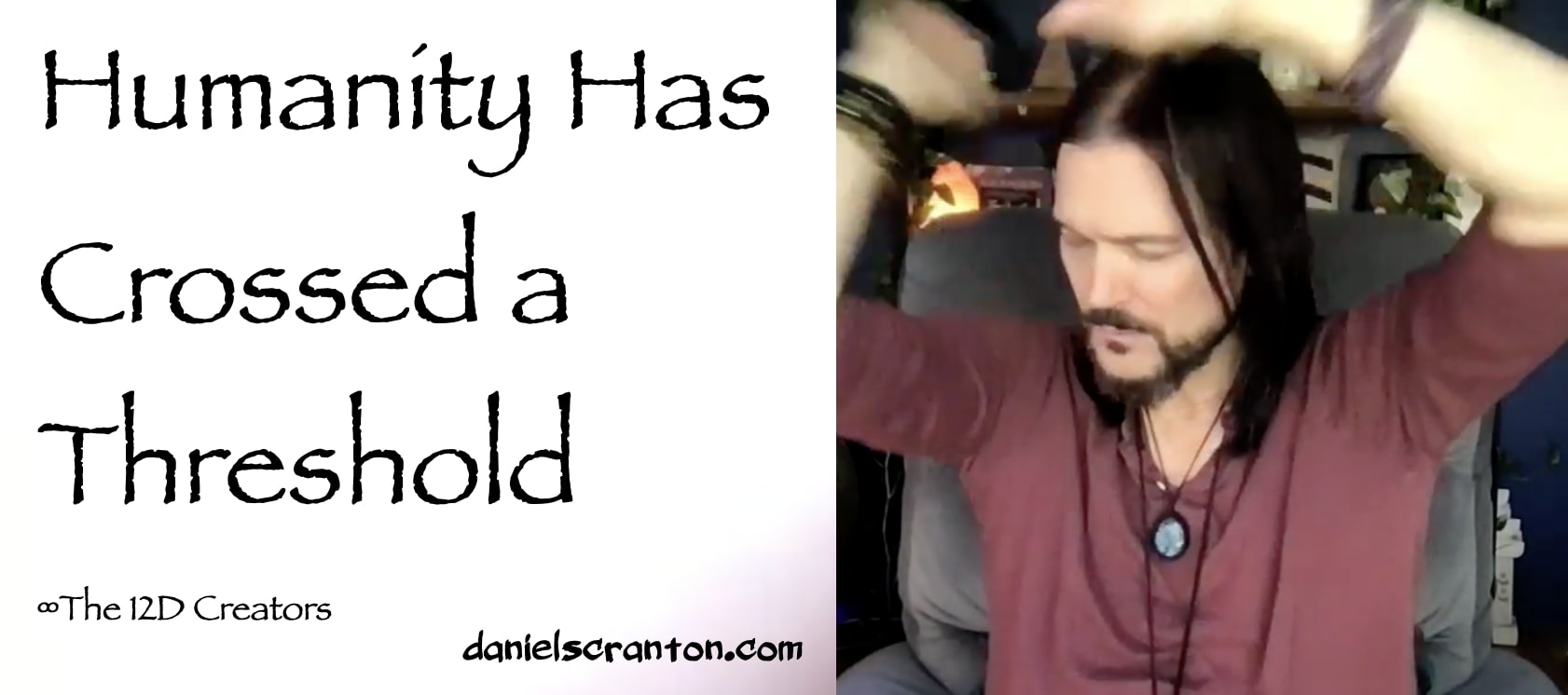 Humanity Has Crossed a Threshold ∞The Creators • Daniel Scranton's ...