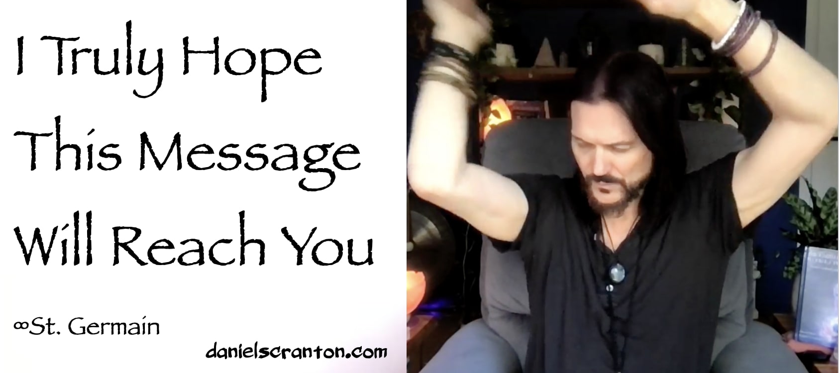 I Truly Hope This Message Will Reach You ∞St. Germain • Daniel Scranton ...