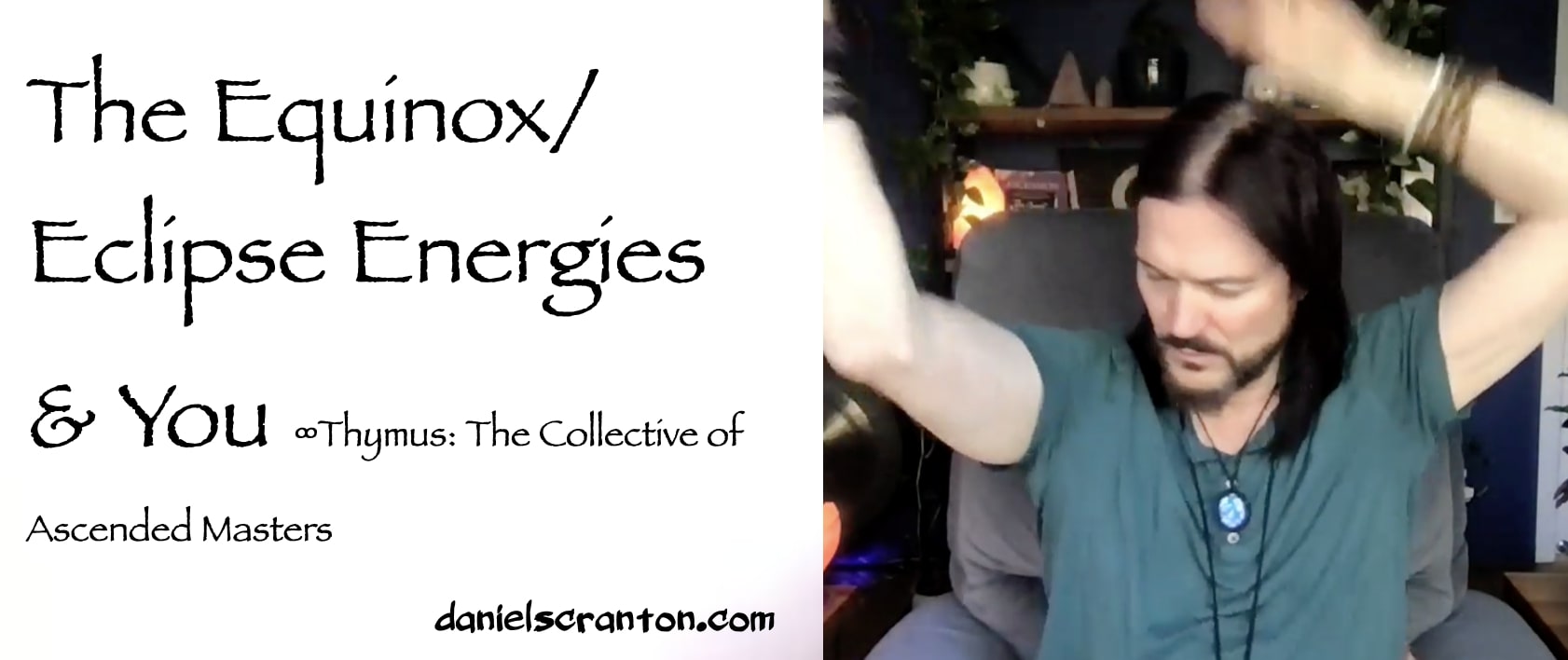 The Equinox/Eclipse Energies & You ∞Thymus • Daniel Scranton's Channeling
