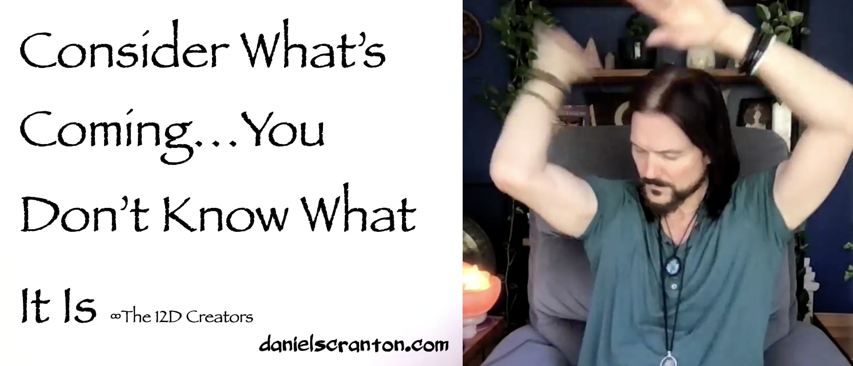 Consider What’s Coming…You Don’t Know What It Is ∞The Creators • Daniel ...