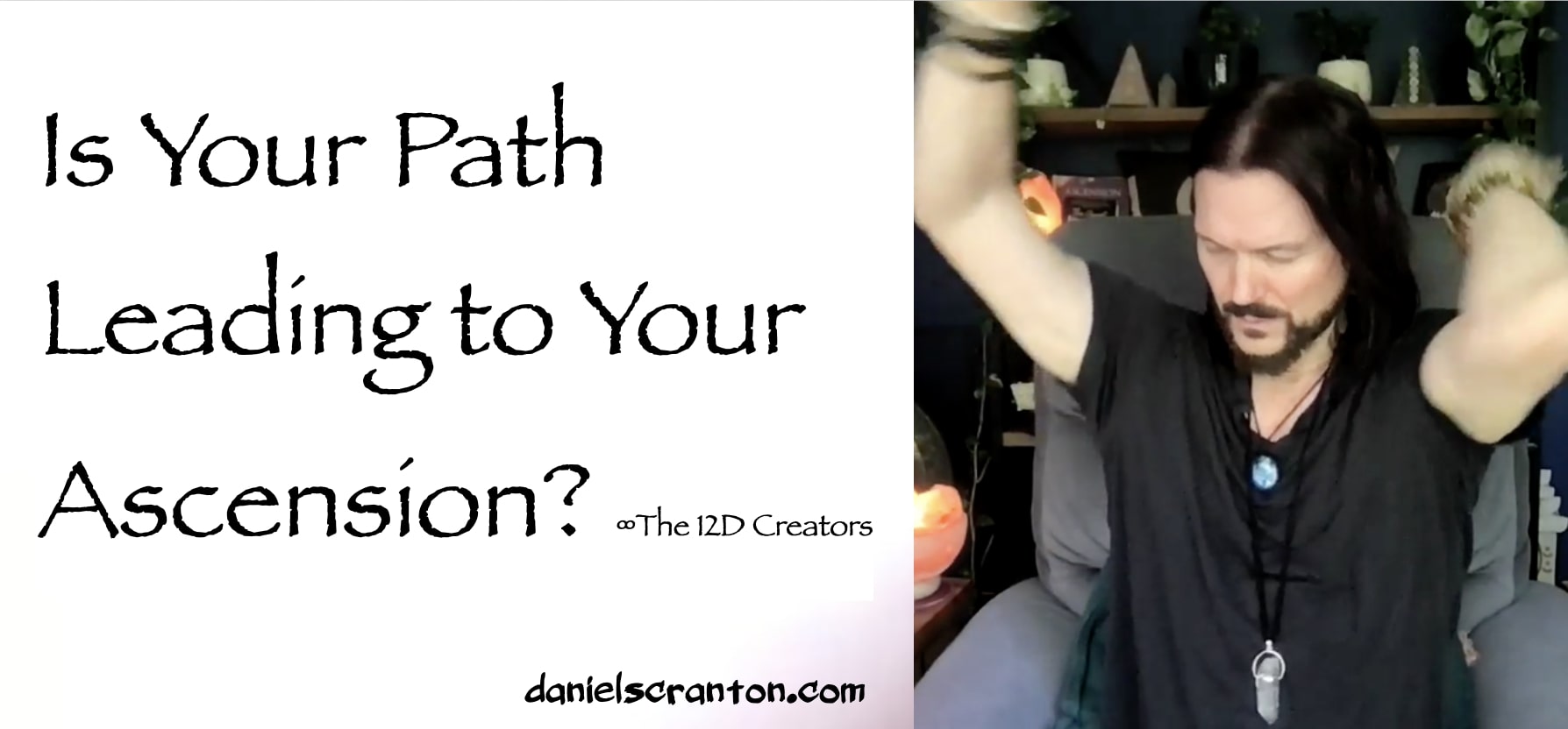 Is Your Path Leading to Your Ascension? ∞The Creators • Daniel Scranton ...