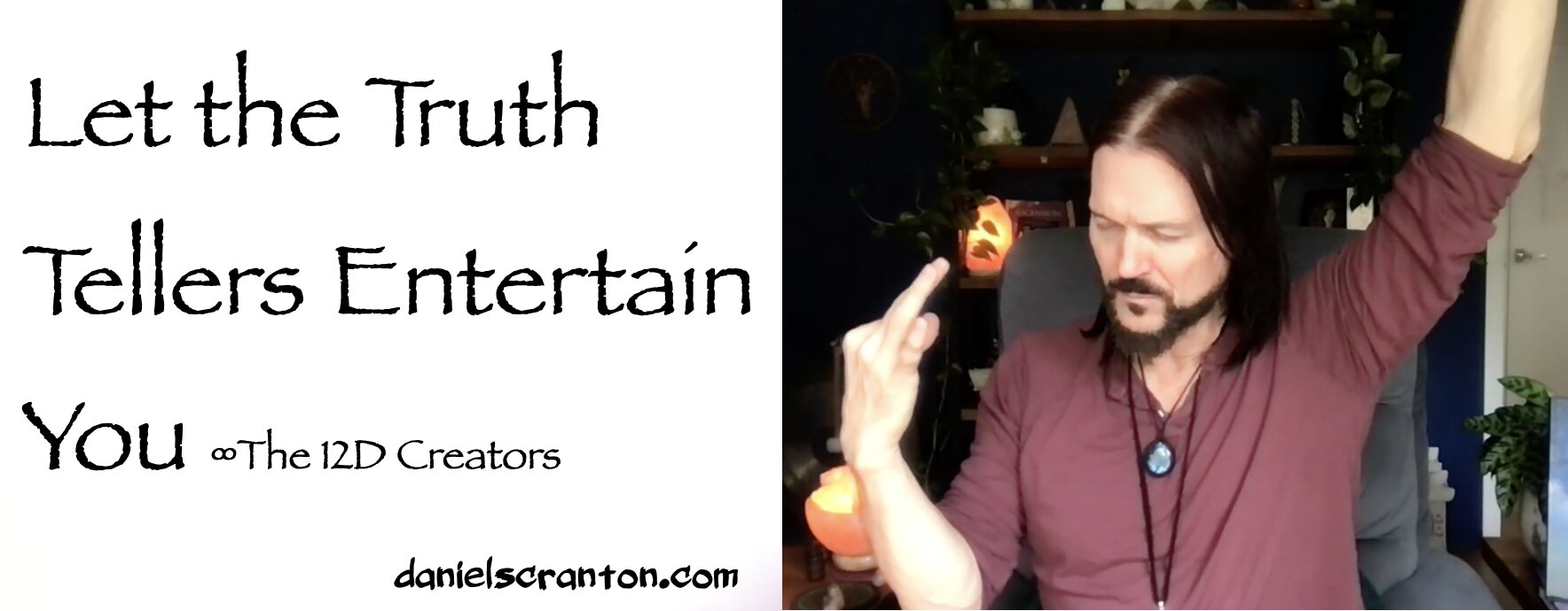 Let the Truth Tellers Entertain You ∞The Creators • Daniel Scranton's ...