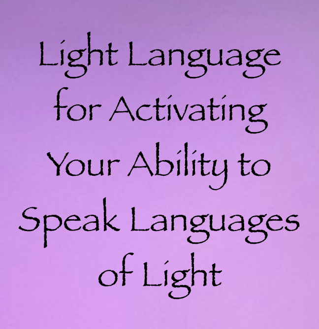 Light Language for Activating Your Ability to Speak Languages of Light